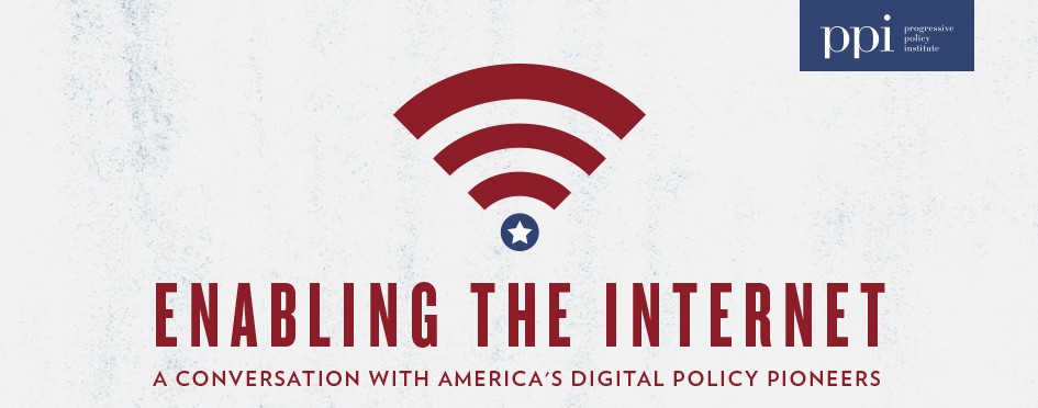 Progressive Policy Institute Enabling the Internet: A Conversation with ...
