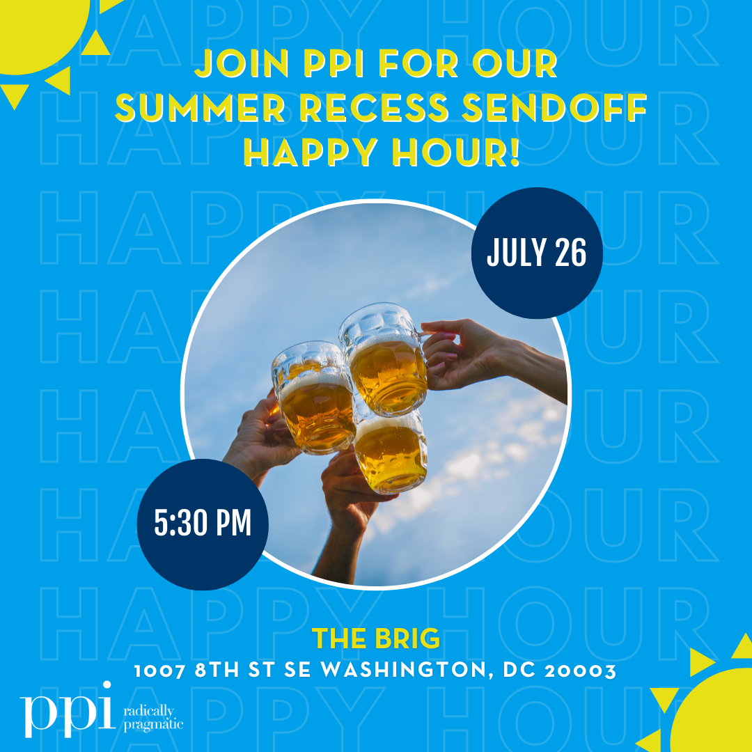 Summer Recess Sendoff Happy Hour - Progressive Policy Institute